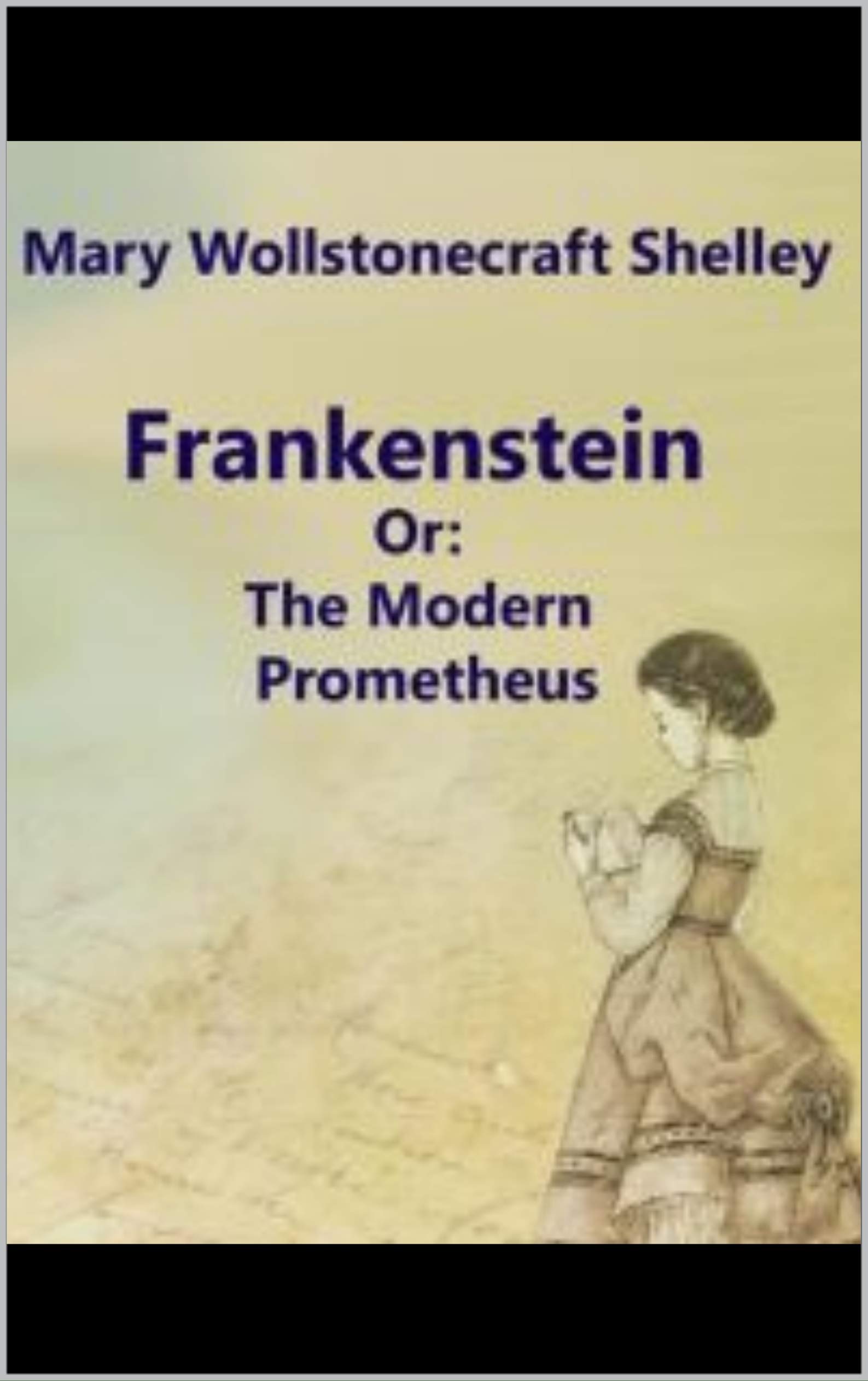 Frankenstein; Or, The Modern Prometheus by Mary Wollstonecraft Shelley | Goodreads