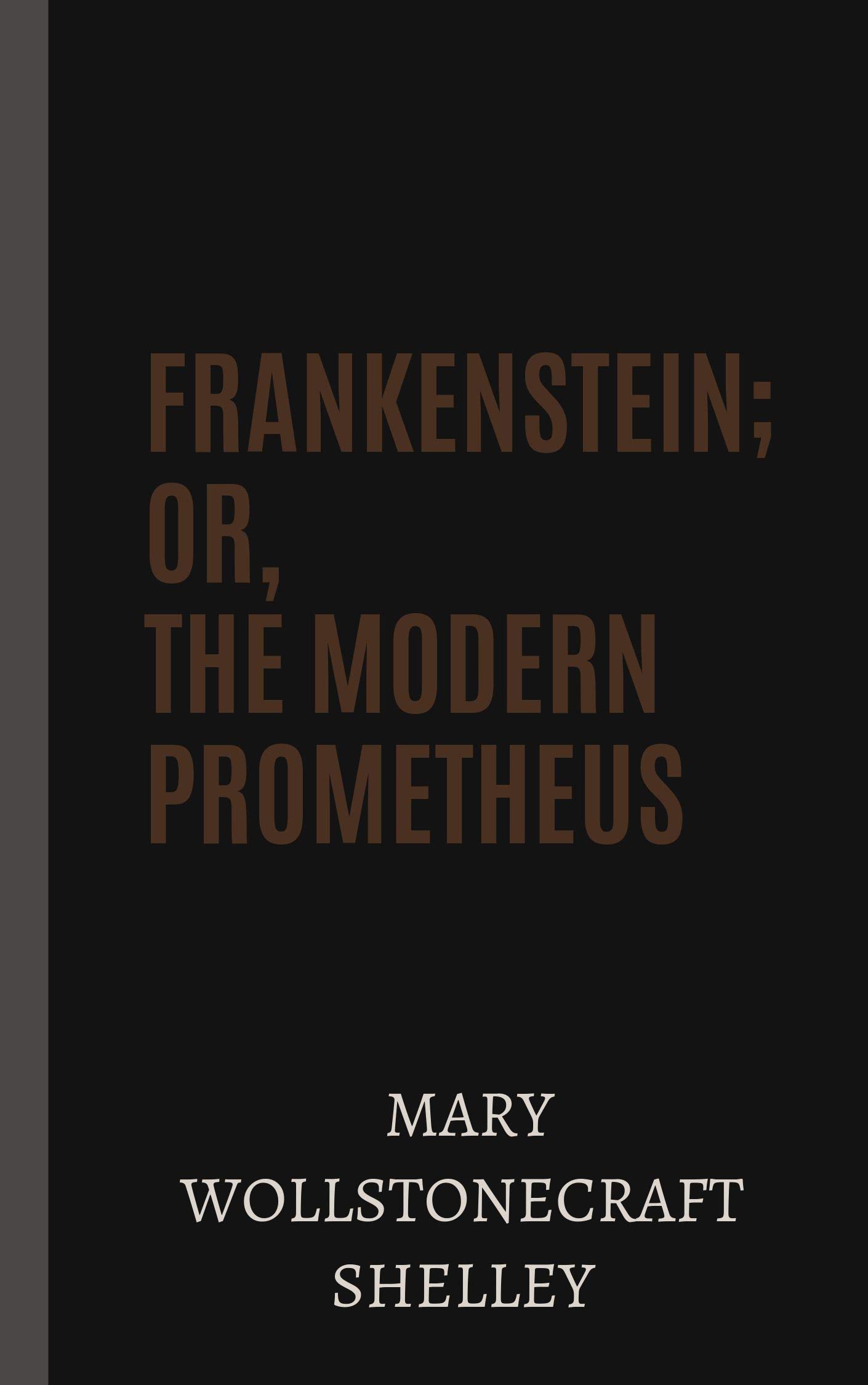 Frankenstein; Or, The Modern Prometheus by Mary Wollstonecraft Shelley | Goodreads
