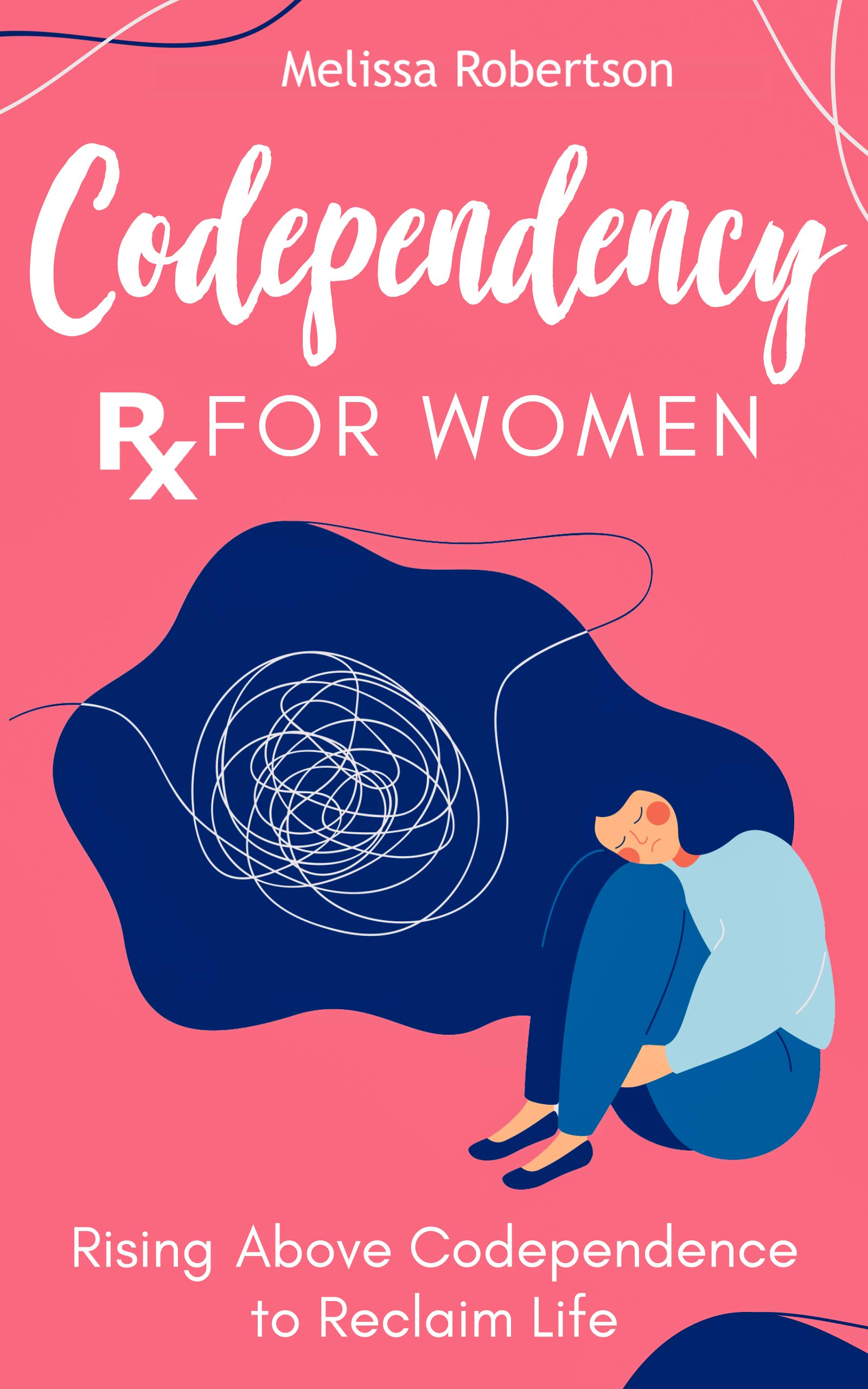Codependency Rx for Women: Rising Above Codependence to Reclaim Life by ...