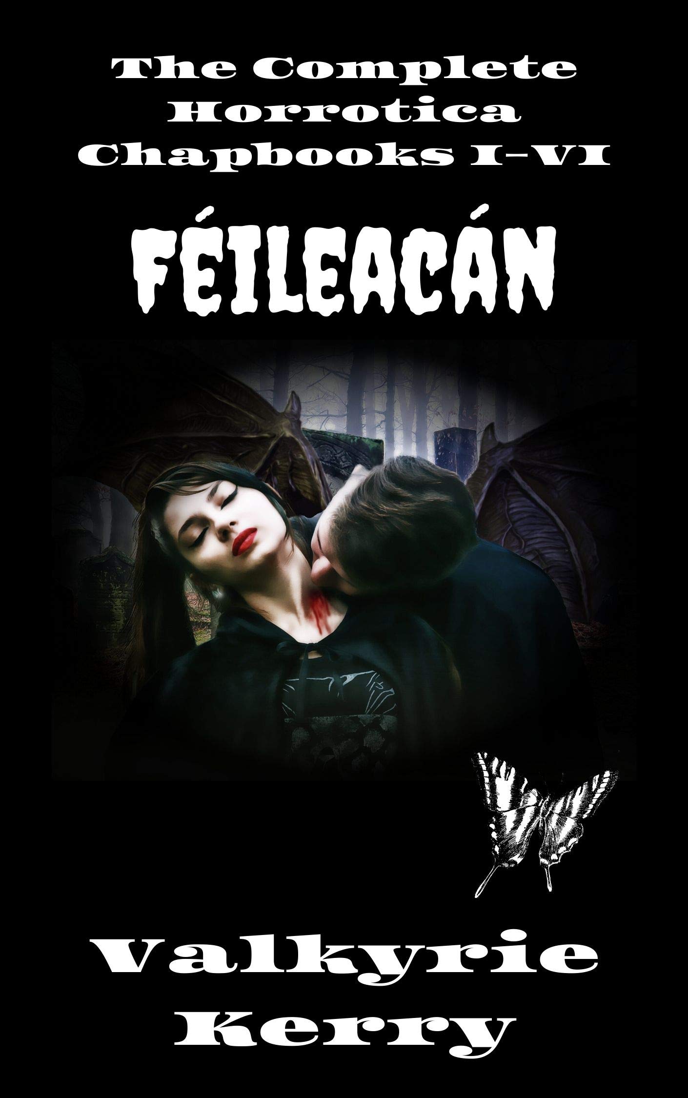 The Complete Horrotica Chapbooks I-VI: Féileacán by Valkyrie Kerry ...