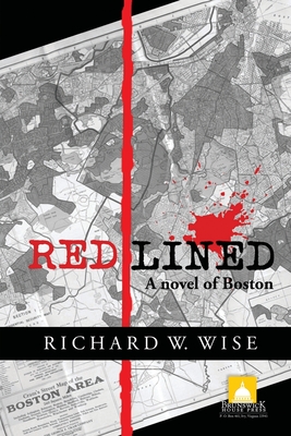 Redlined: A novel of Boston by Richard W. Wise | Goodreads
