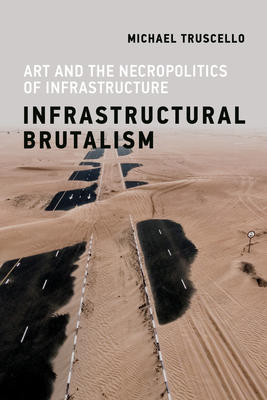 Infrastructural Brutalism: Art and the Necropolitics of Infrastructure ...