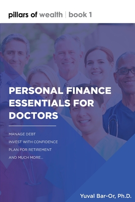 Personal Finance Essentials for Doctors: Pillars of Wealth Book 1 by Yuval Bar-Or | Goodreads
