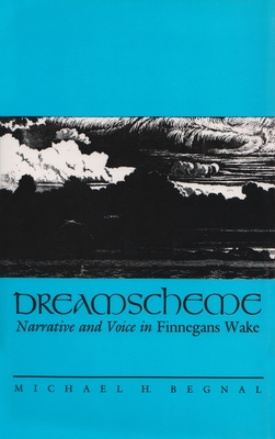 Dreamscheme: Narrative and Voice in Finnegans Wake by Michael H. Begnal ...