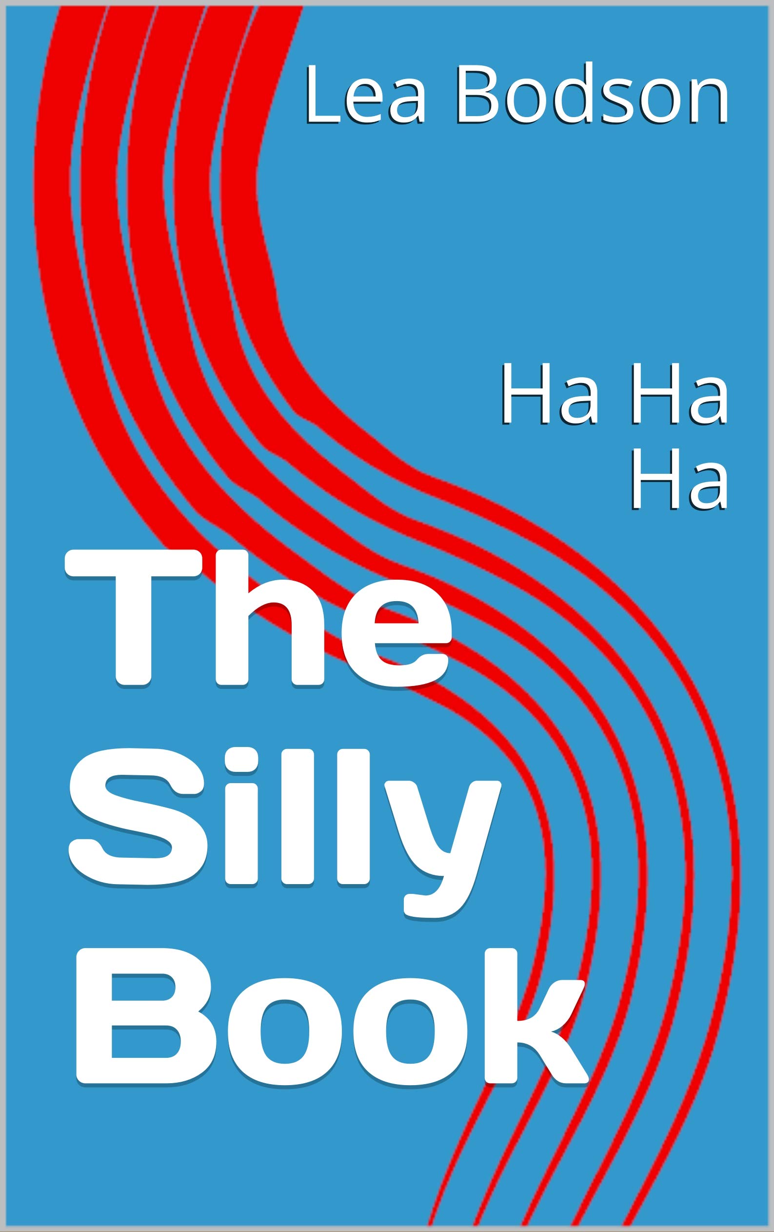 The Silly Book: Ha Ha Ha by Lea Bodson | Goodreads