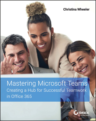 Mastering Microsoft Teams: Creating a Hub for Successful Teamwork in ...