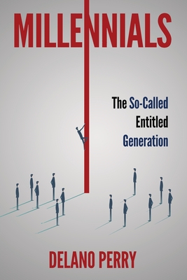Millennials: The So-Called Entitled Generation by Delano Perry | Goodreads
