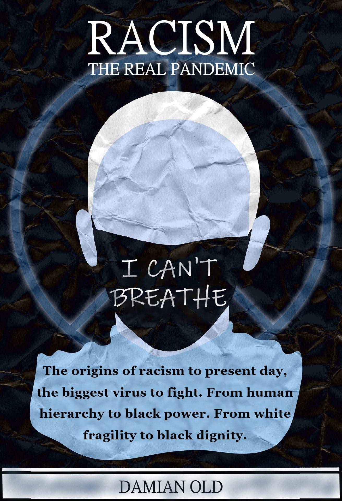 RACISM: THE REAL PANDEMIC: The origins of racism to present day, the ...