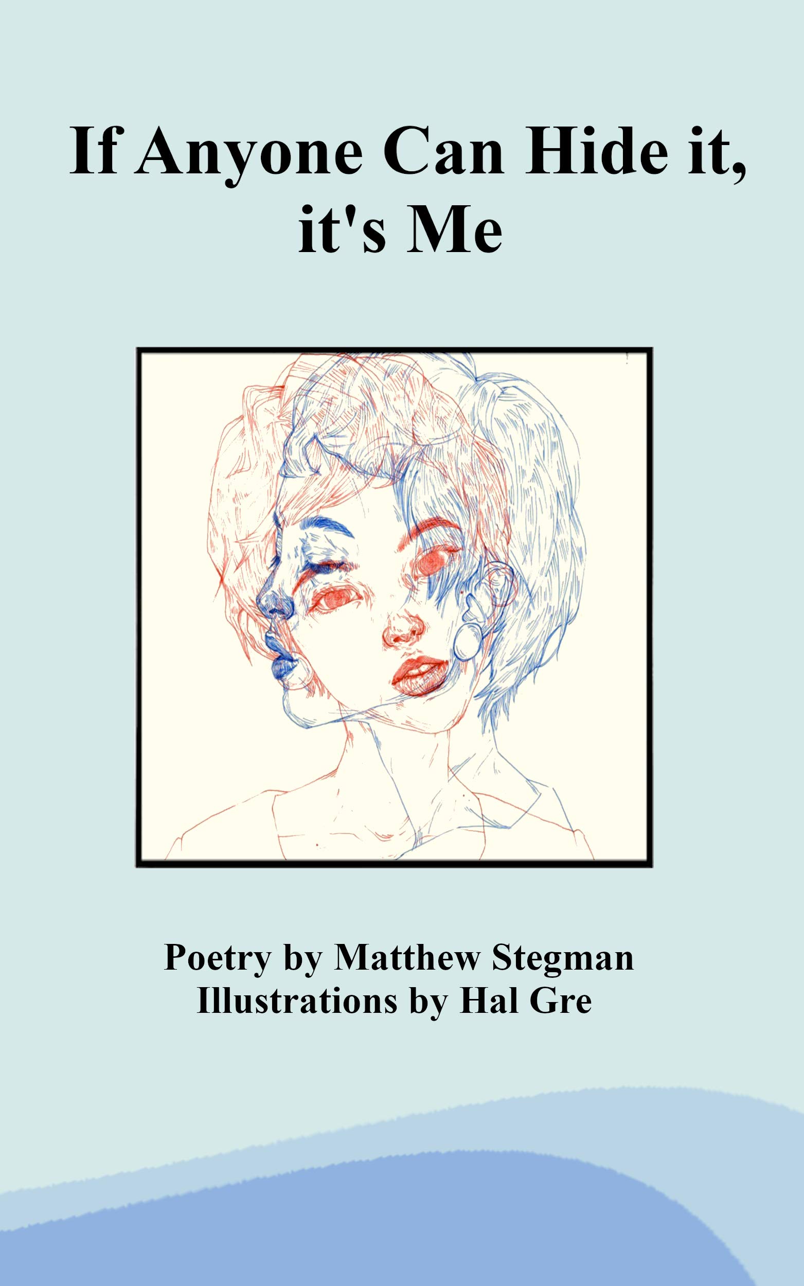 If Anyone Can Hide it, it's Me by Matthew Stegman | Goodreads