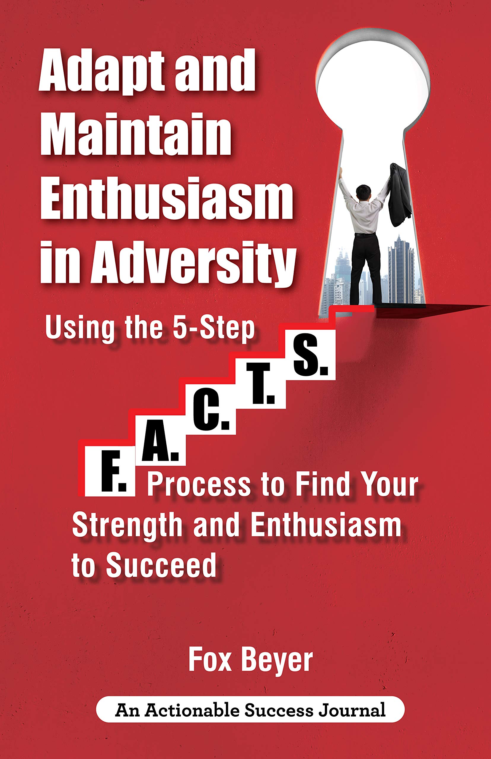 Adapt And Maintain Enthusiasm In Adversity: Using The 5-Step F.A.C.TS ...