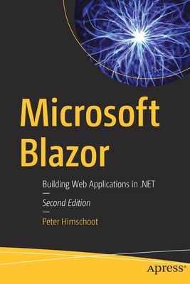 Microsoft Blazor: Building Web Applications in .NET by Peter Himschoot | Goodreads