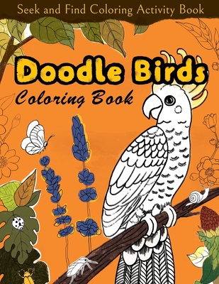 Seek and Find Coloring Activity Book: Doodle Birds Coloring Book: Bird ...