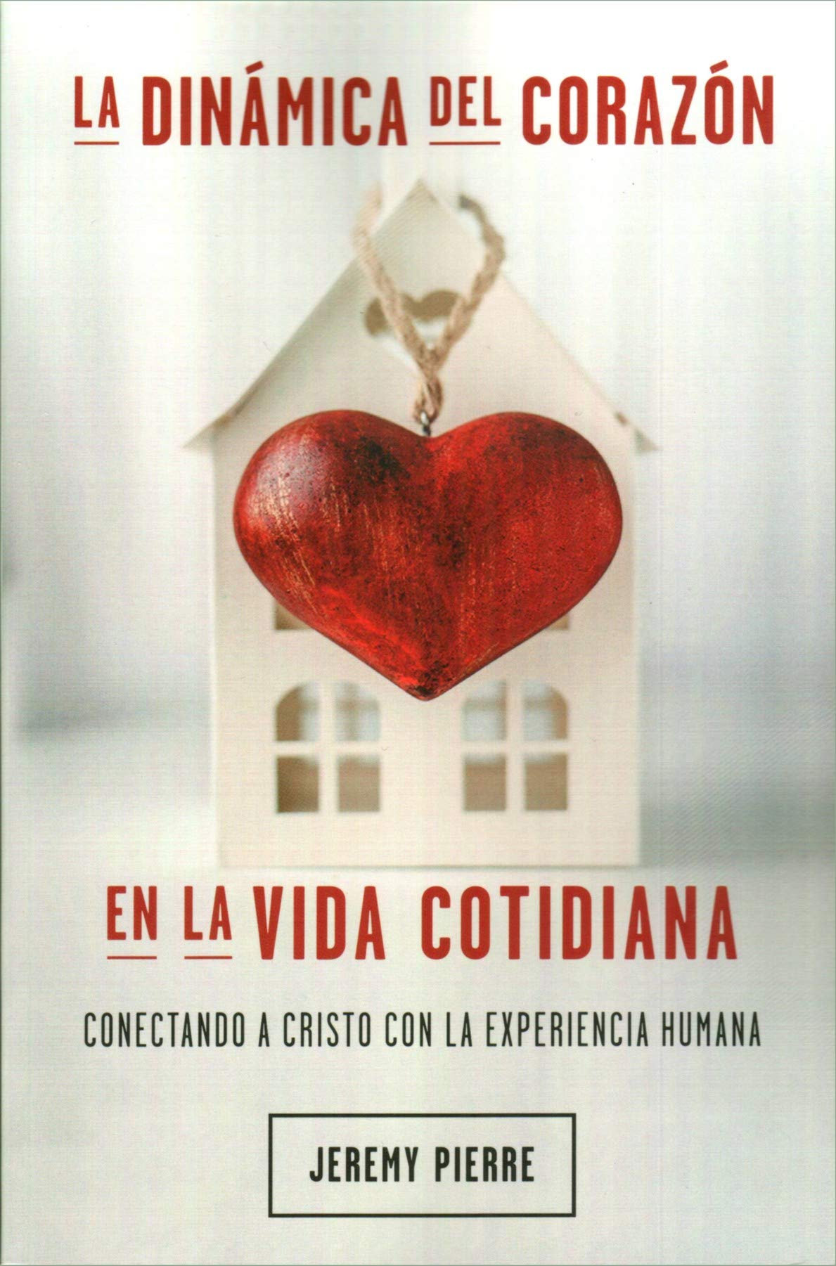 La Dinámica del Corazón en la Vida Cotidiana: Conectando a Cristo con ...
