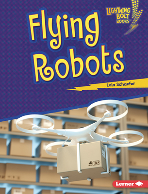 Flying Robots (Lightning Bolt Books ® ― Robotics) by Lola Schaefer ...