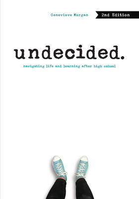 Undecided, 2nd Edition: Navigating Life and Learning after High School ...