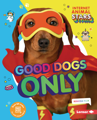 Good Dogs Only (Internet Animal Stars) by Rebecca Felix | Goodreads