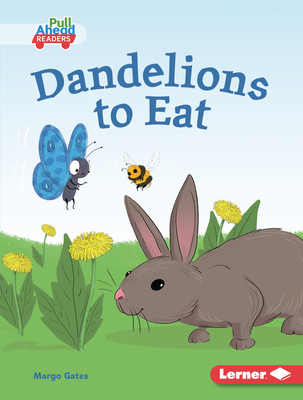 Dandelions to Eat (Plant Life Cycles by Margo Gates | Goodreads
