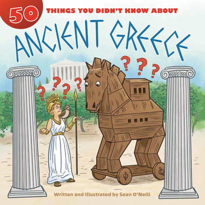 50 Things You Didn't Know about Ancient Greece by Sean O'Neill | Goodreads