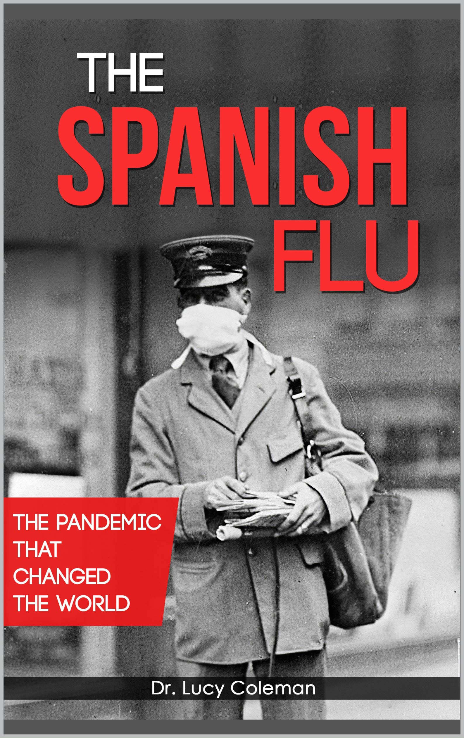 The Spanish Flu: The pandemic that changed the world by Lucy Coleman ...