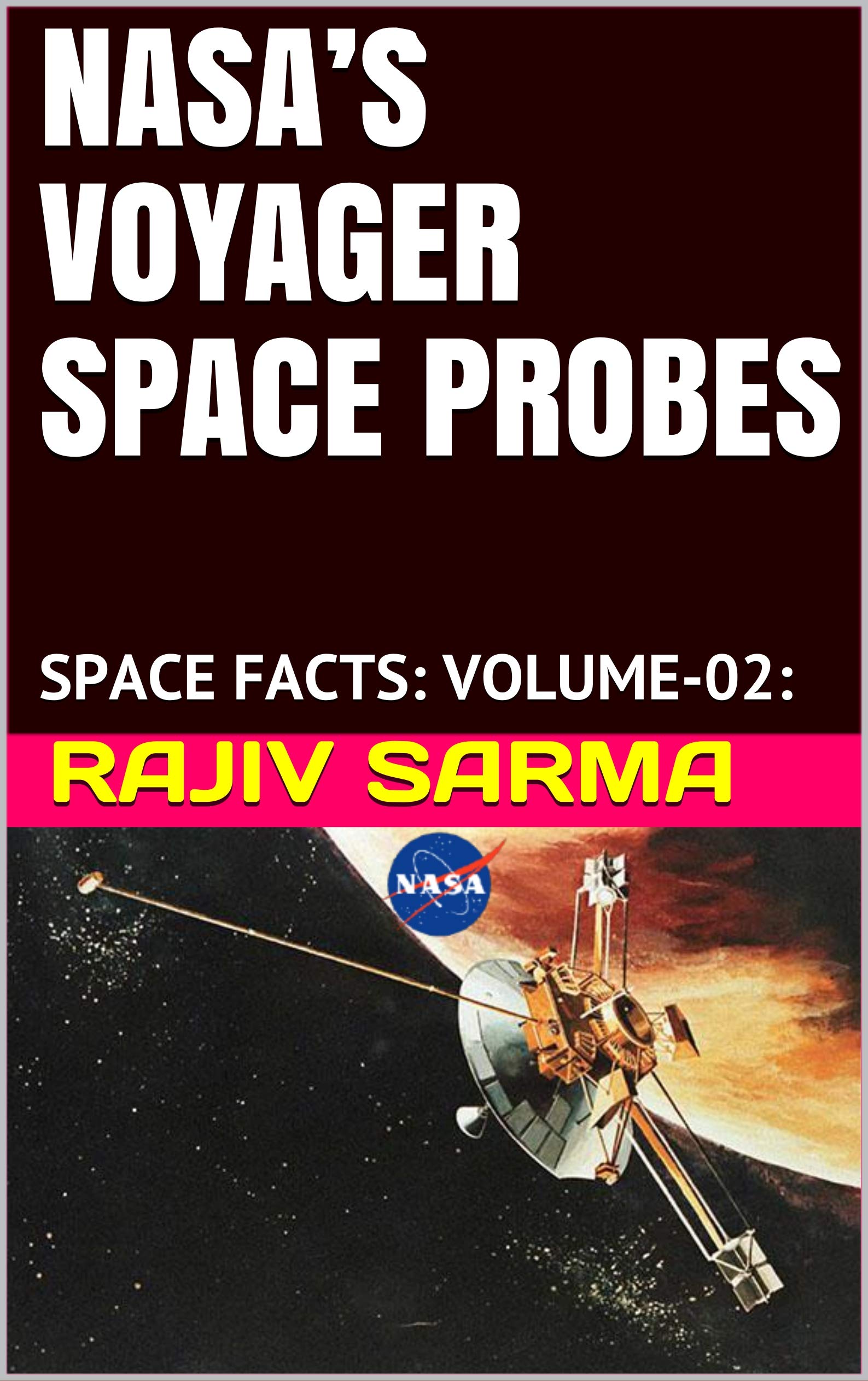 NASA’S VOYAGER SPACE PROBES: SPACE FACTS: VOLUME-02: by Rajiv Sarma ...
