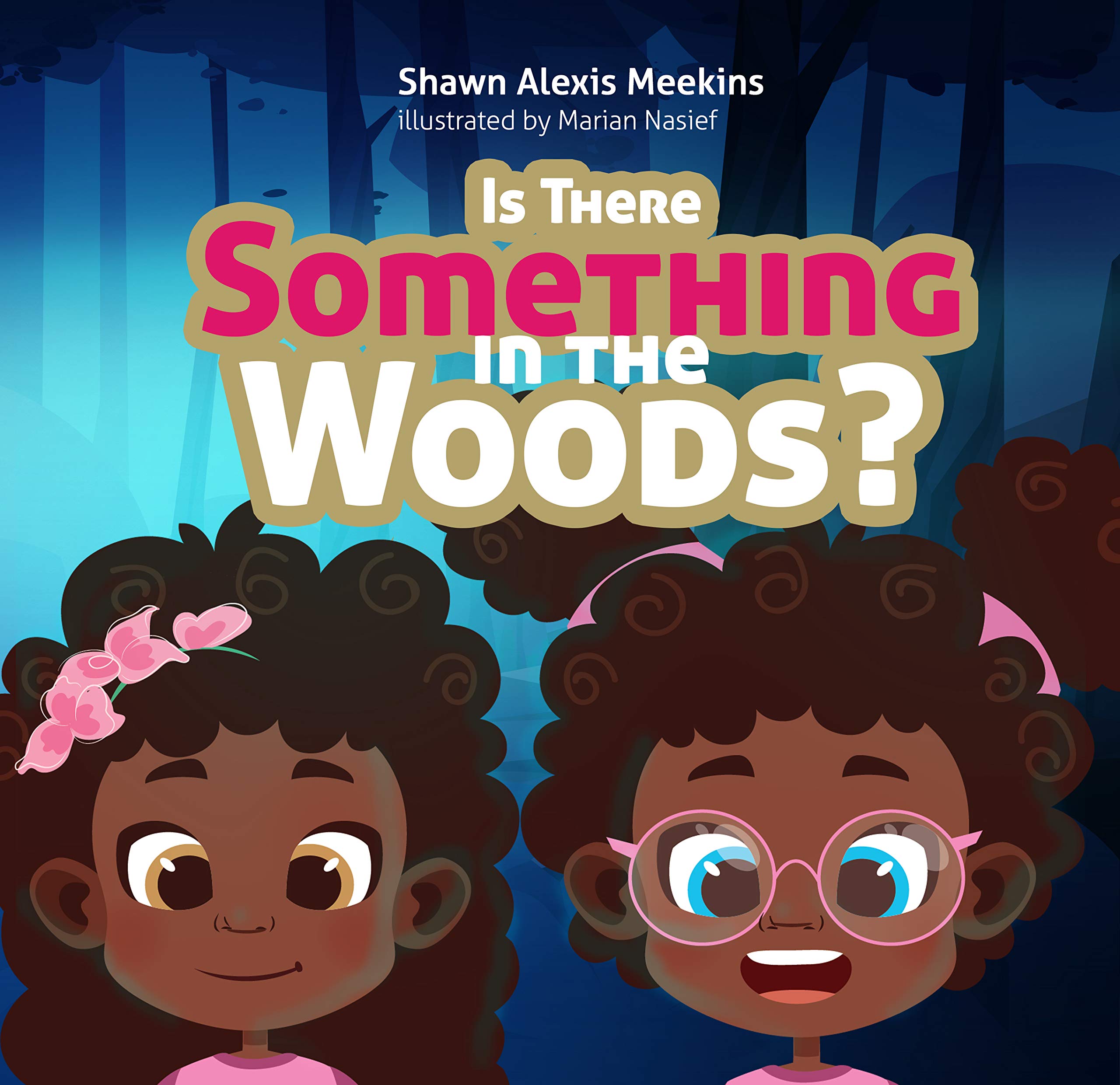 Is There Something in the Woods? by Shawn Alexis Meekins | Goodreads