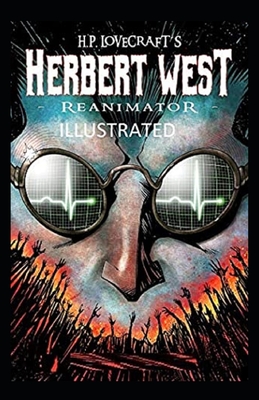 Herbert West Reanimator Illustrated by H.P. Lovecraft | Goodreads
