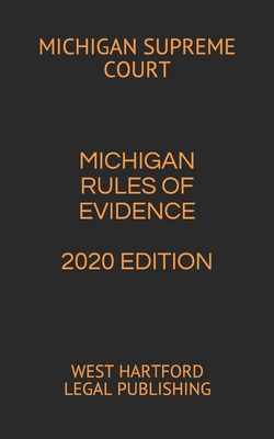 Michigan Rules of Evidence 2020 Edition: West Hartford Legal Publishing ...