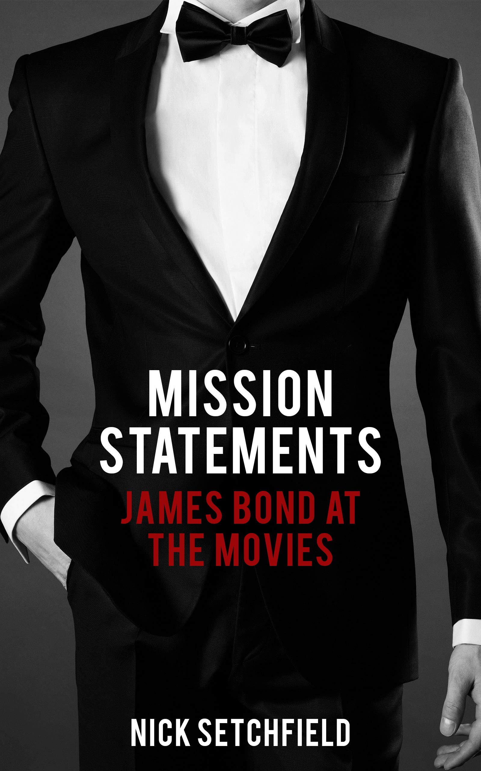 MISSION STATEMENTS: JAMES BOND AT THE MOVIES by Nick Setchfield | Goodreads