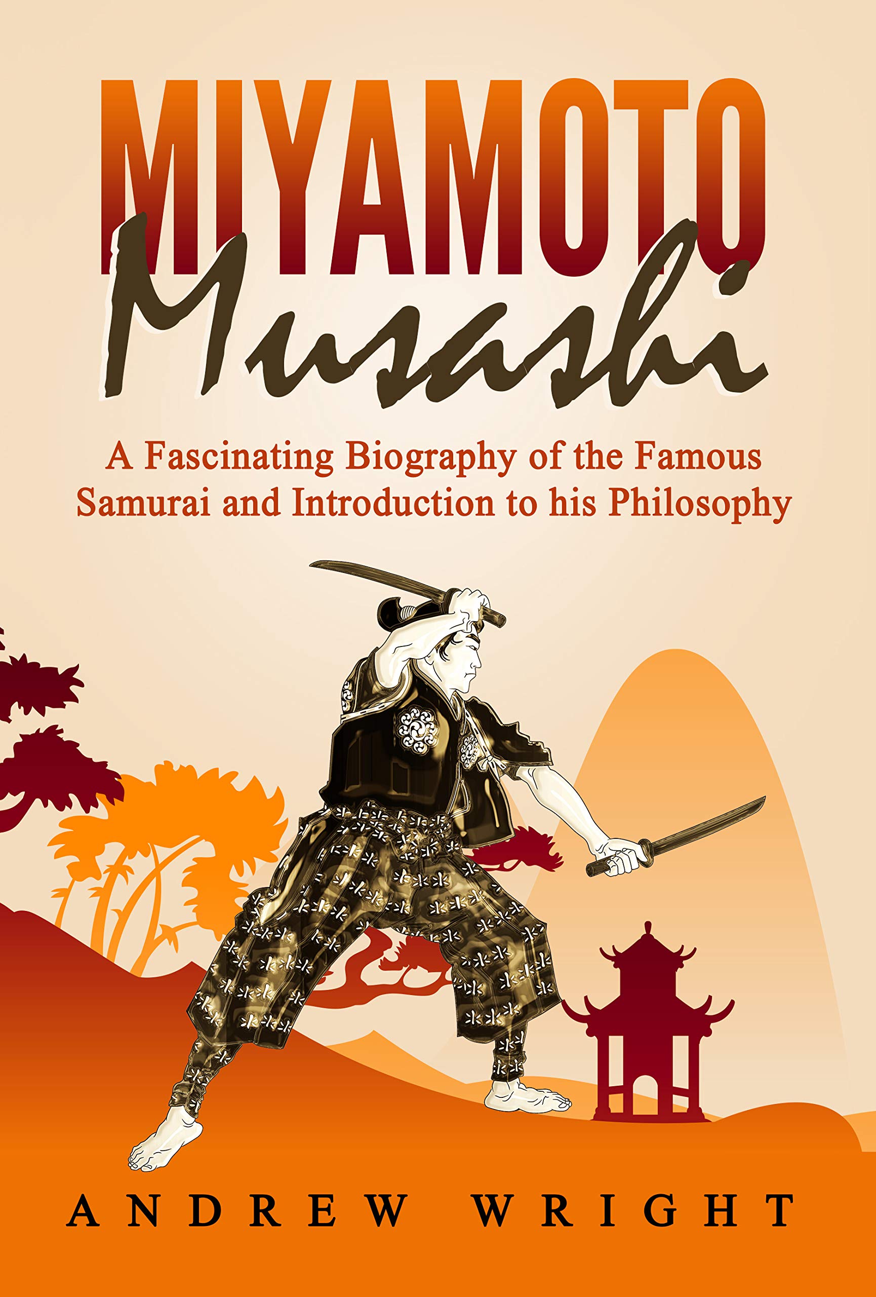Miyamoto Musashi: A Fascinating Biography of the Famous Samurai and ...