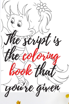 The script is the coloring book that you're given: Coloring Book by The ...