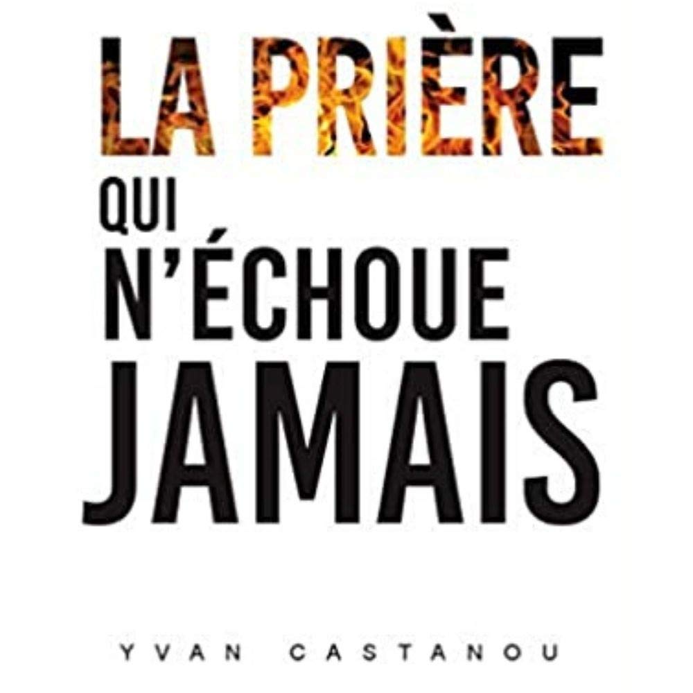La prière qui n'échoue jamais (French Edition) by Yvan Castanou | Goodreads