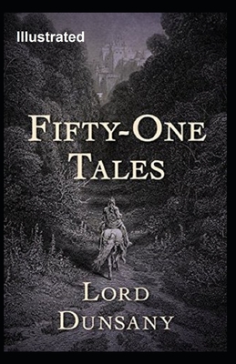 Fifty-One Tales Illustrated by Lord Dunsany | Goodreads