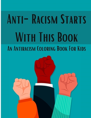Anti-Racism Starts With This Book An Antiracism Coloring Book For Kids ...