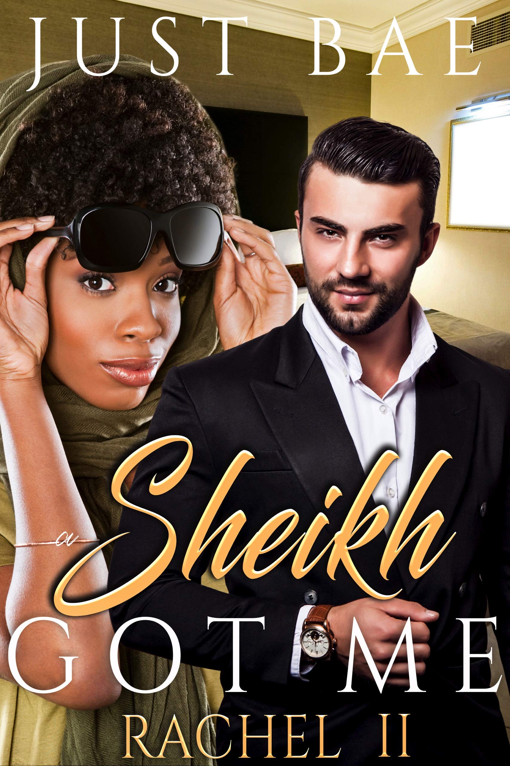 A Sheikh Got Me: Rachel II by Just Bae | Goodreads