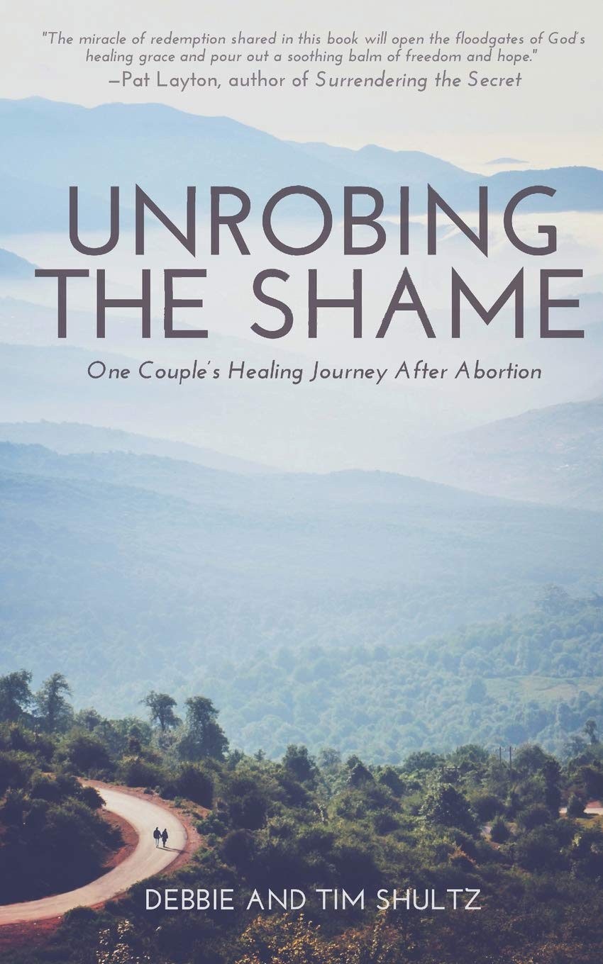 Unrobing The Shame: One Couple's Healing Journey After Abortion by ...