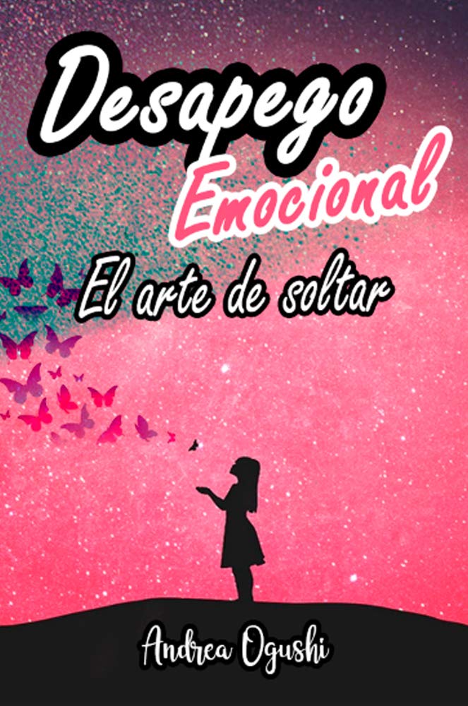 DESAPEGO EMOCIONAL El arte de soltar by Andrea Ogushi | Goodreads