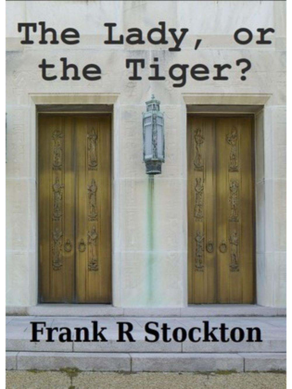 The Lady, or the Tiger? by Frank R. Stockton | Goodreads