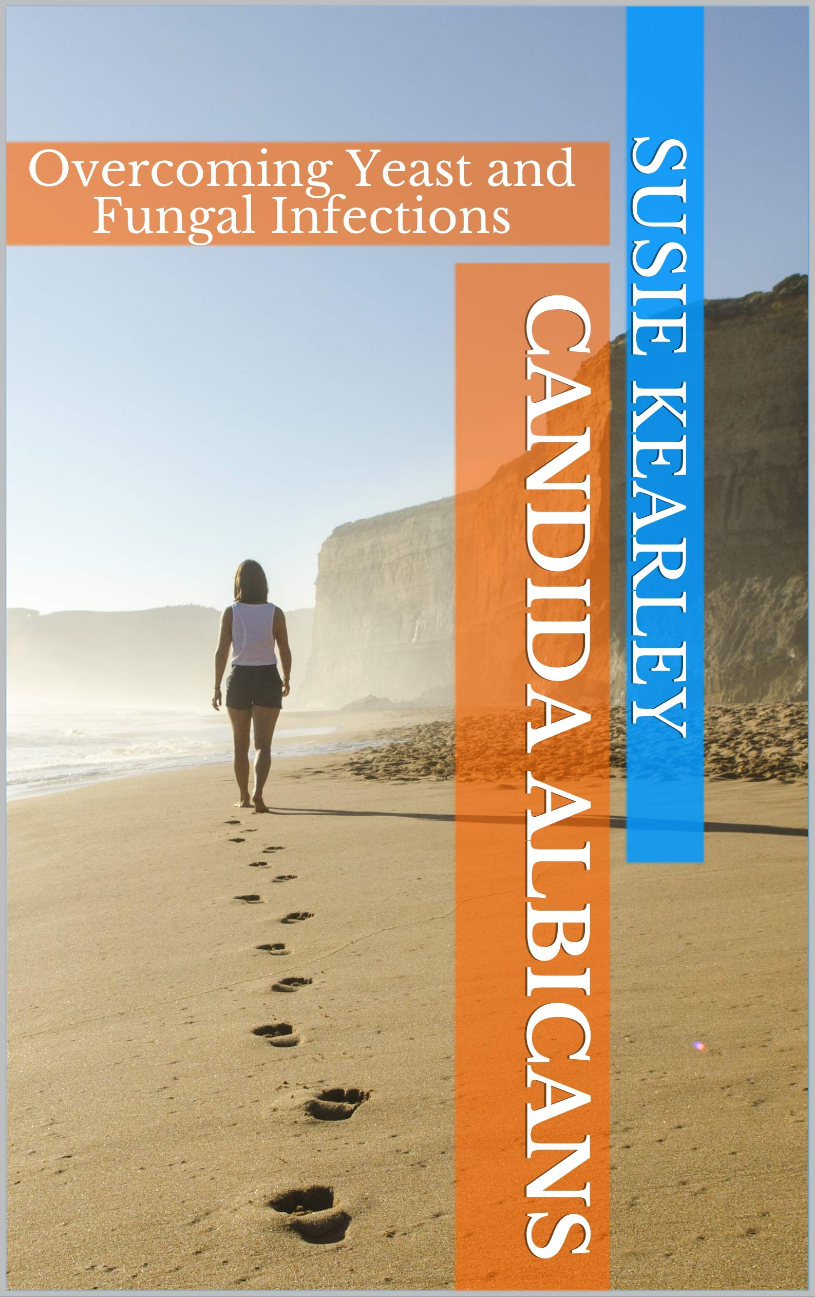 Candida Albicans: Overcoming Yeast and Fungal Infections by Susie ...