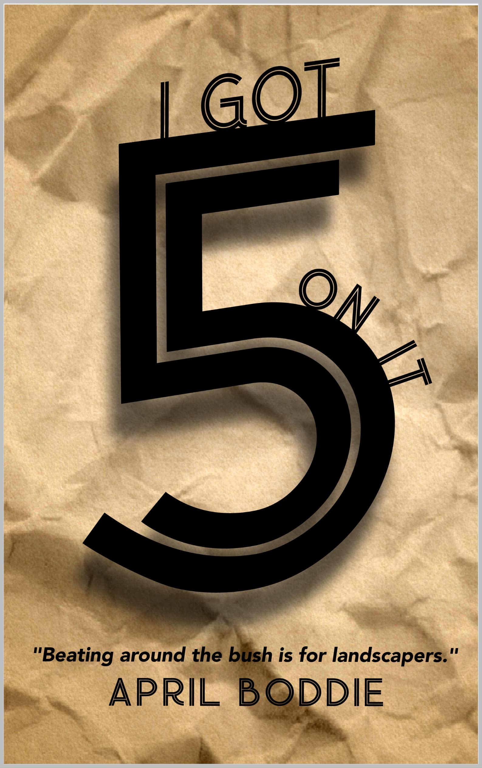 I GOT 5 ON IT: Beating around the bush is for landscapers by April ...