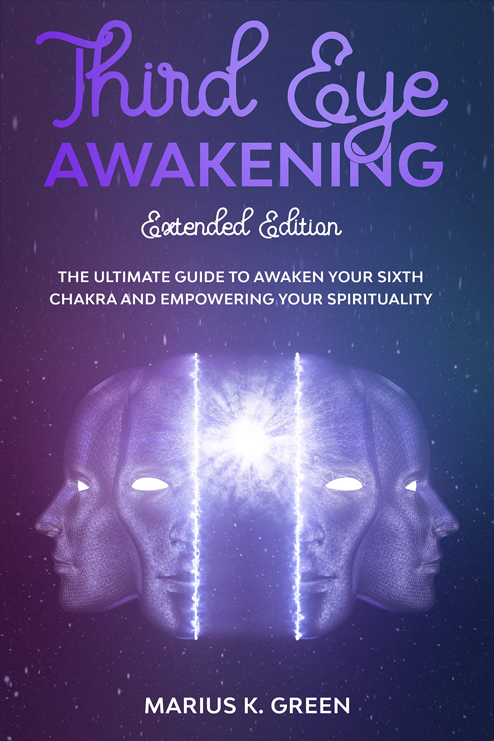 Third Eye Awakening: The Ultimate Guide to Awaken Your Sixth Chakra and Empowering Your ...