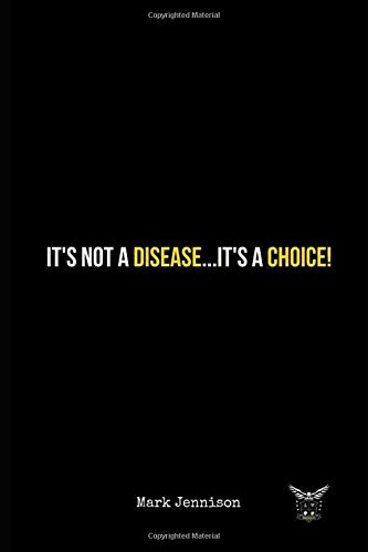 It's Not a Disease... It's a Choice! by Mark Jennison | Goodreads