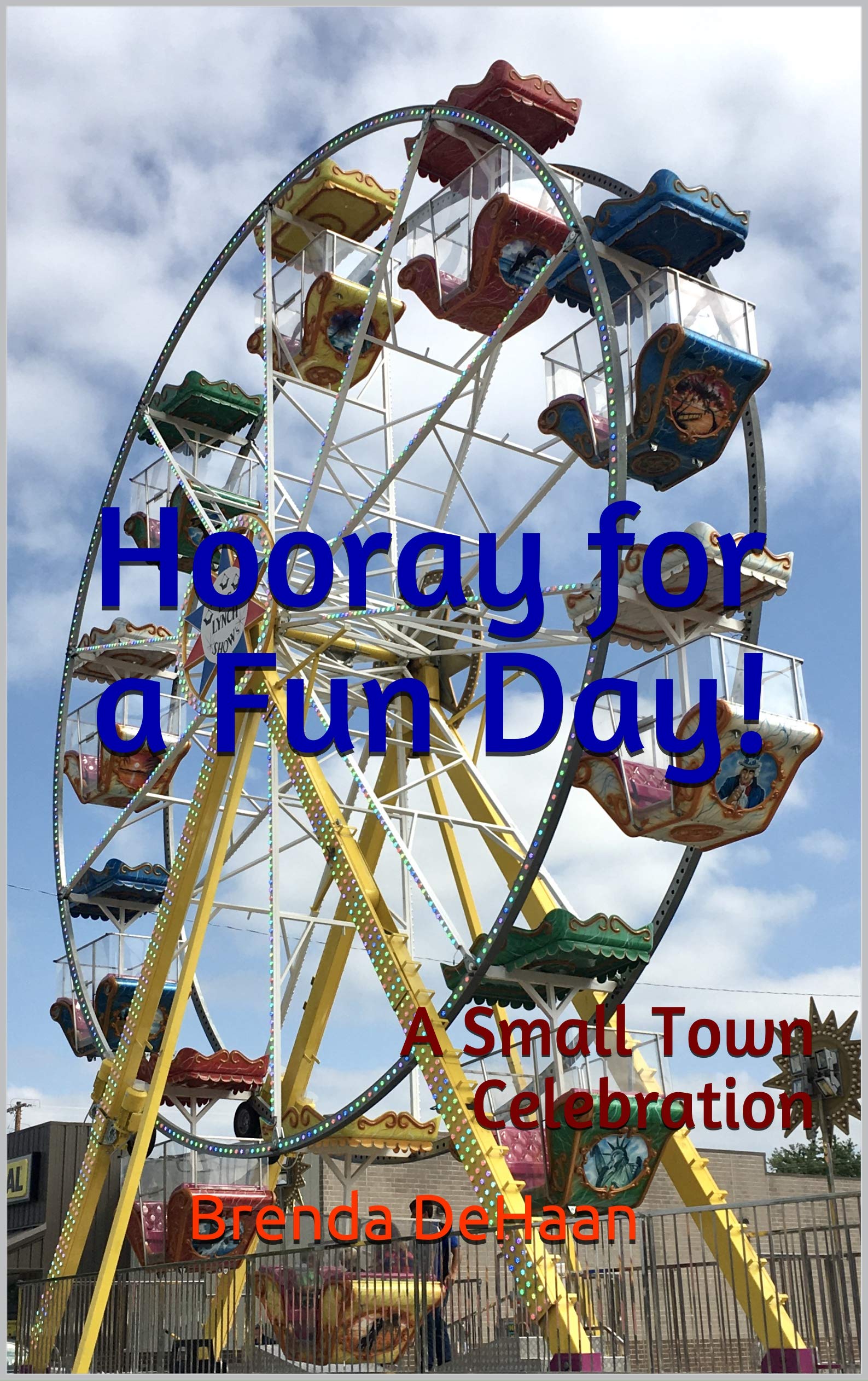 Hooray for a Fun Day!: A Small Town Celebration by Brenda DeHaan ...