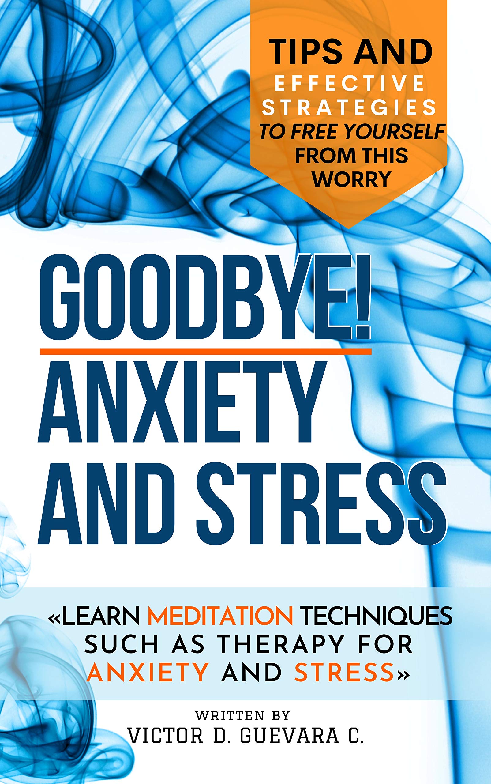 Goodbye! Anxiety and Stress: Tips and effective strategies to free ...