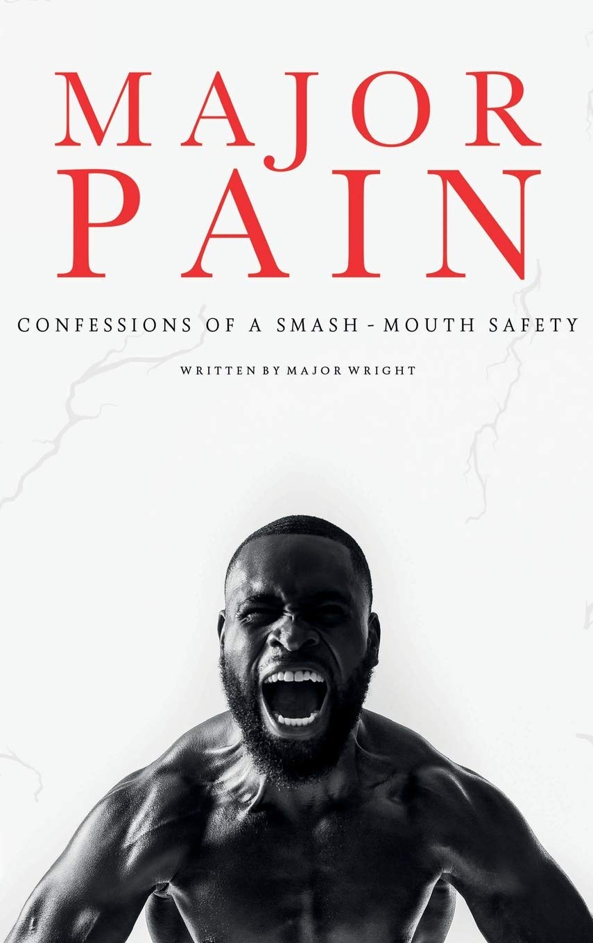 Major Pain: Confessions of a Smash-Mouth Safety by Major Wright | Goodreads