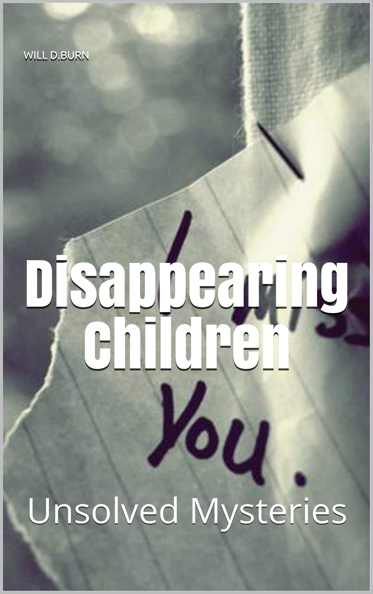 Disappearing Children: Unsolved Mysteries by Will D.Burn | Goodreads