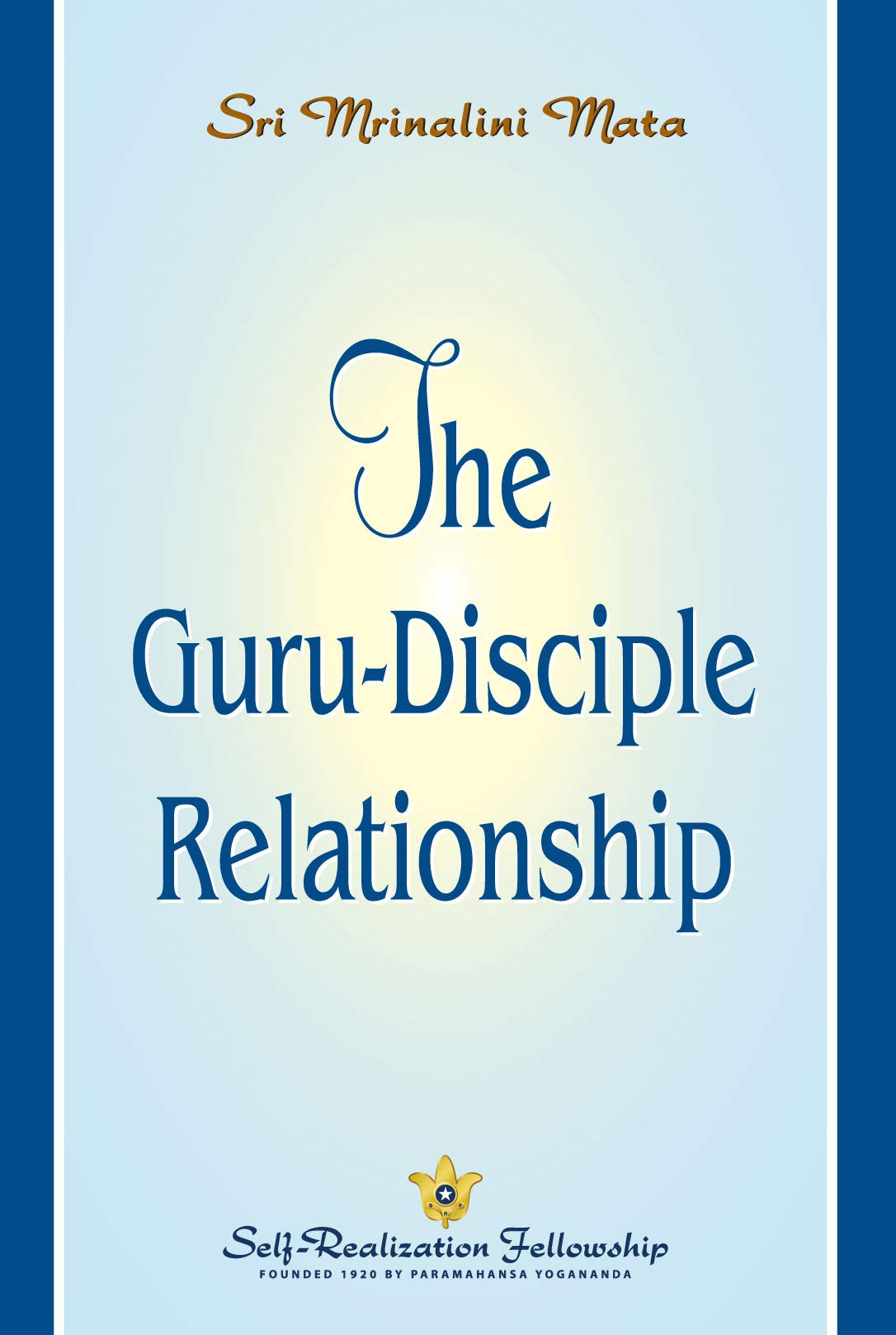 The Guru-Disciple Relationship by Sri Mrinalini Mata | Goodreads