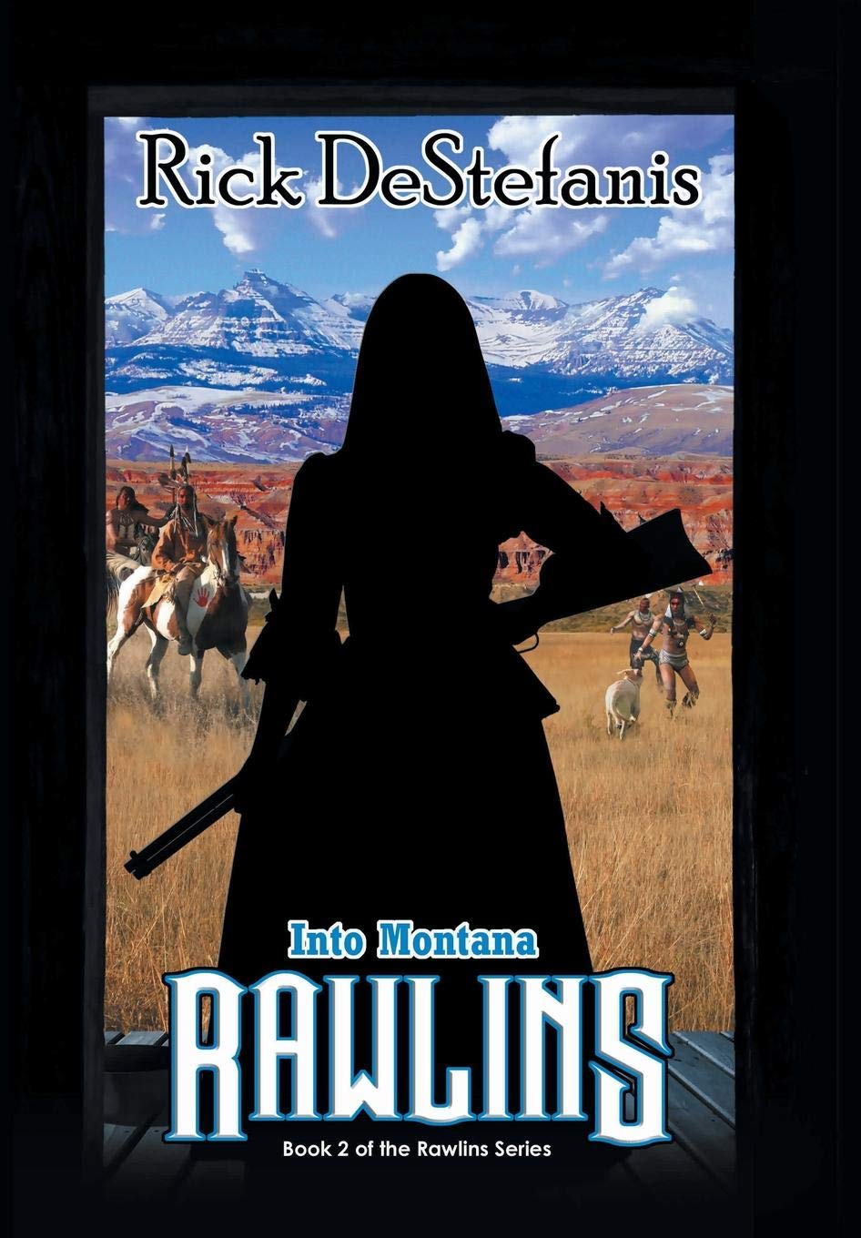 Rawlins, Into Montana (The Rawlins Trilogy) by Rick DeStefanis | Goodreads