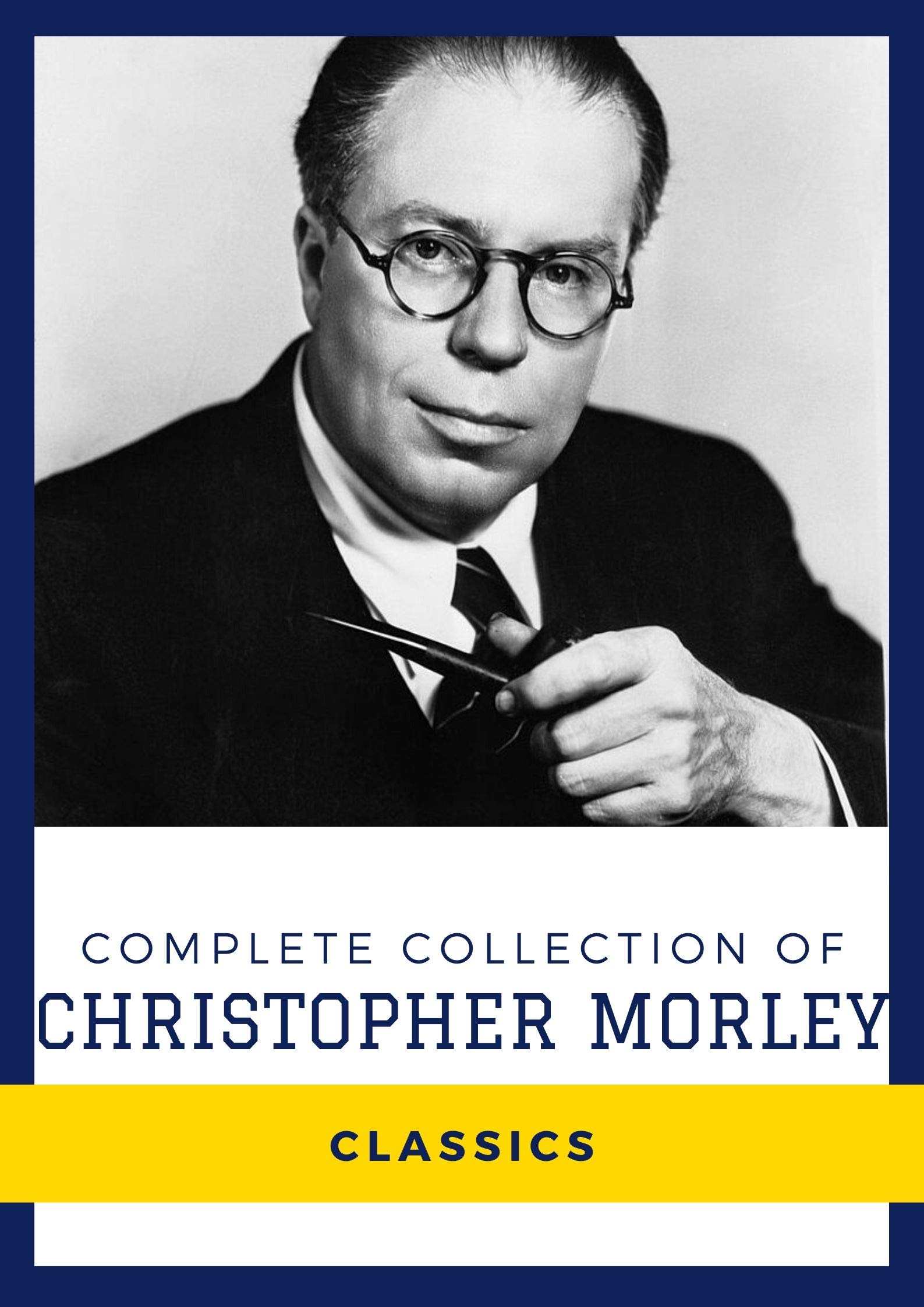 Complete Collection of Christopher Morley (Annotated): Collection ...