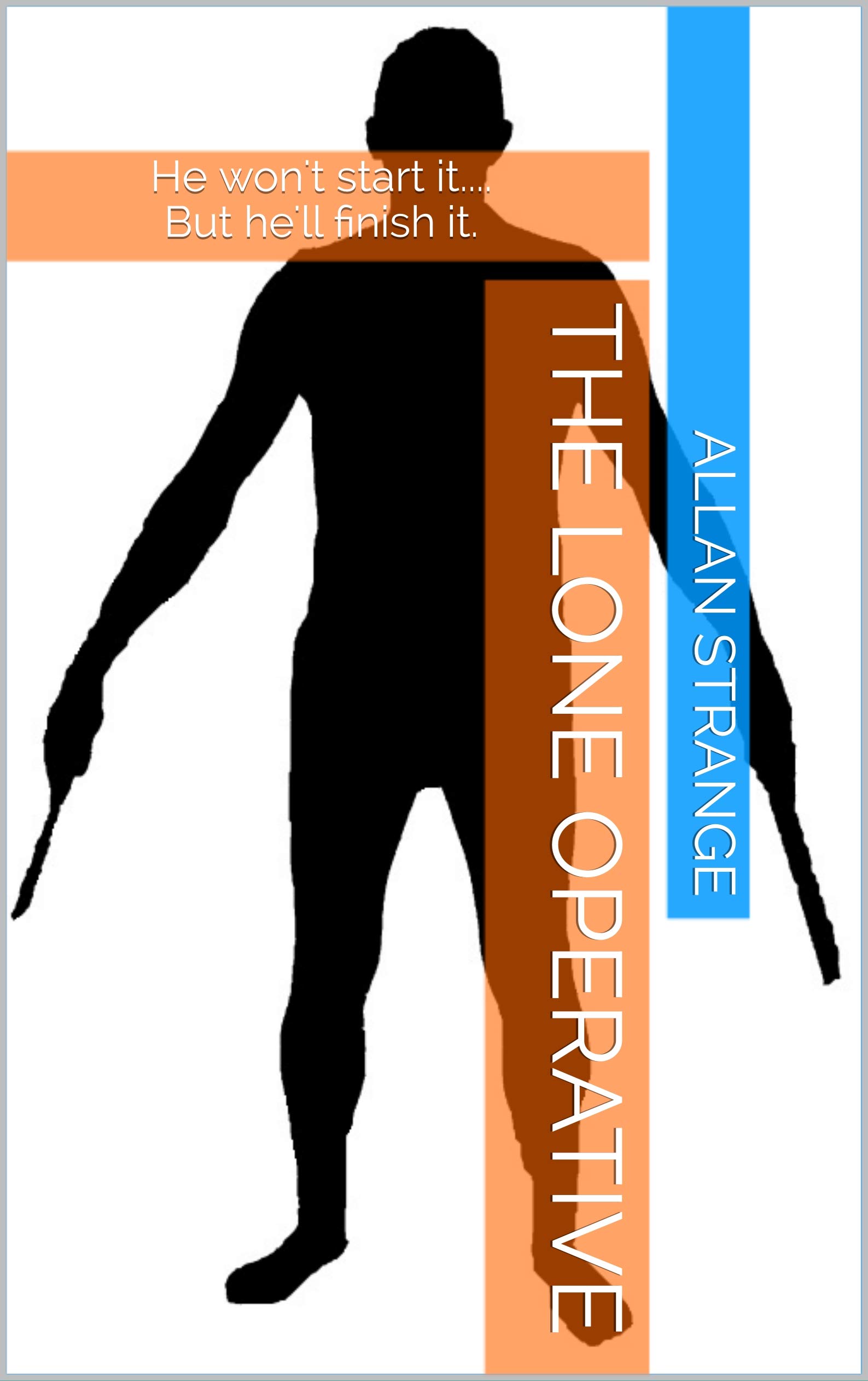 The Lone Operative: He won't start it.... But he'll finish it. by Allan ...