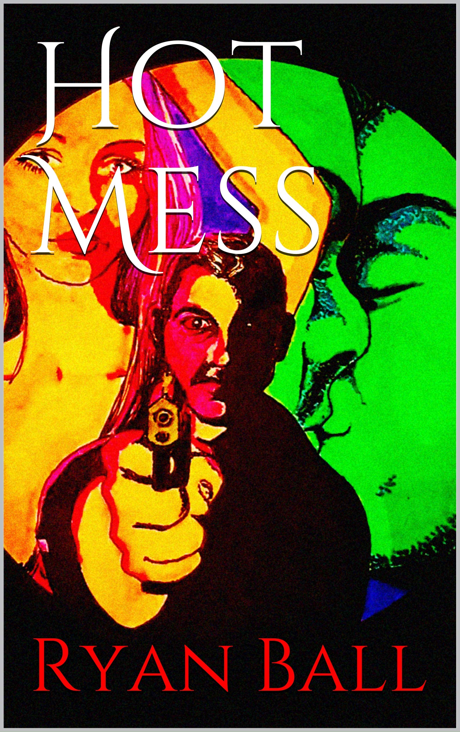 Hot Mess by Ryan J. Ball | Goodreads